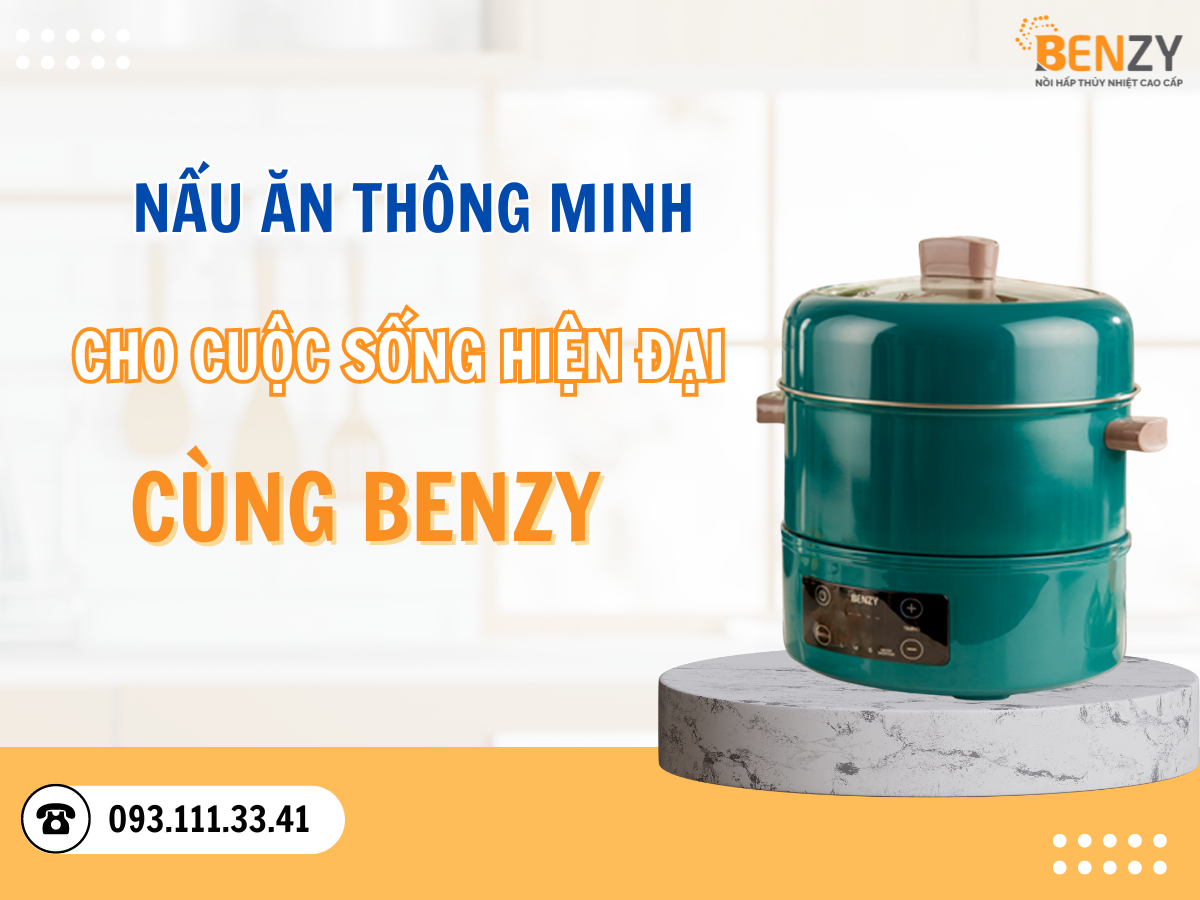 Nấu ăn thông minh cho cuộc sống hiện đại cùng Nồi hấp thủy nhiệt Benzy
