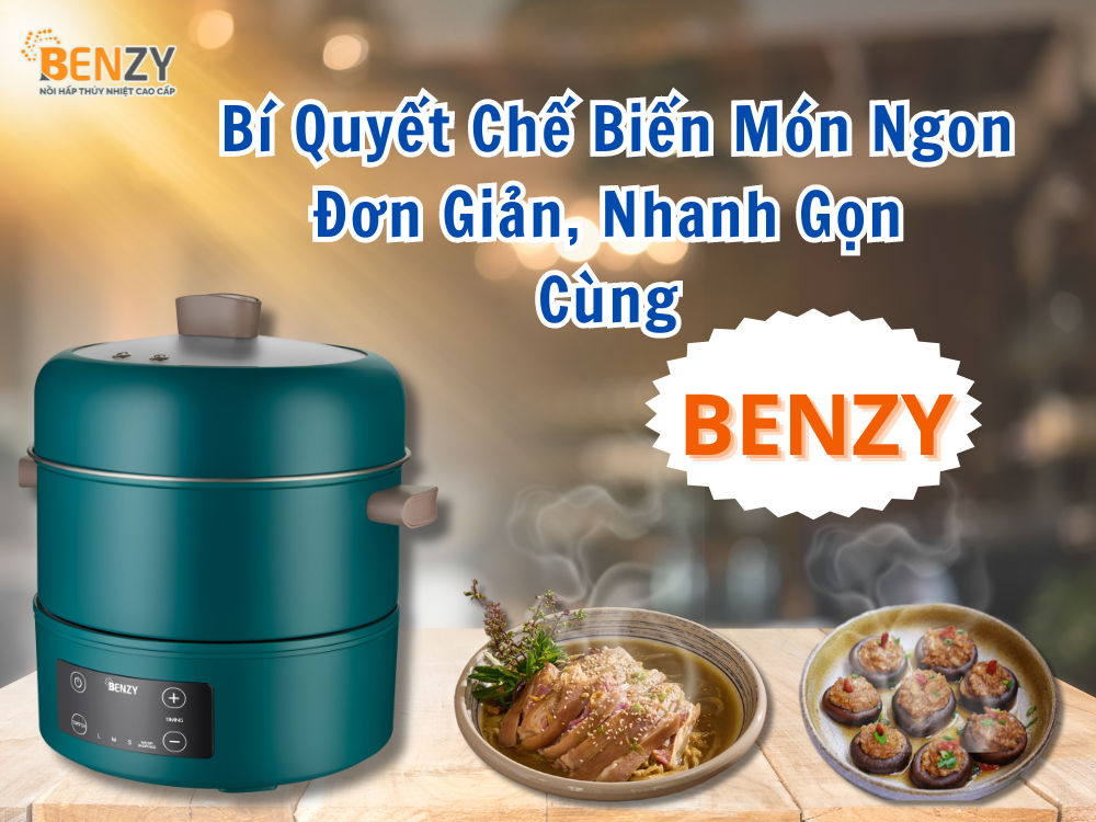 Bí Quyết Chế Biến Món Ngon Đơn Giản, Nhanh Gọn Cùng Benzy