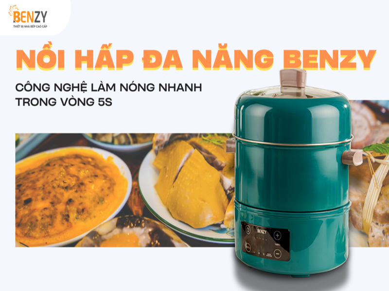 Nồi hấp đa năng Benzy - Công nghệ làm nóng nhanh trong vòng 5s